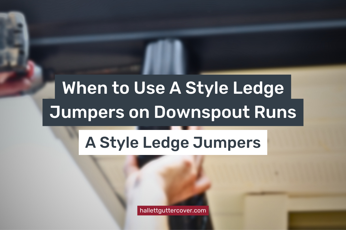When to Use A Style Ledge Jumpers on Downspout Runs – Hallett Gutter Supply